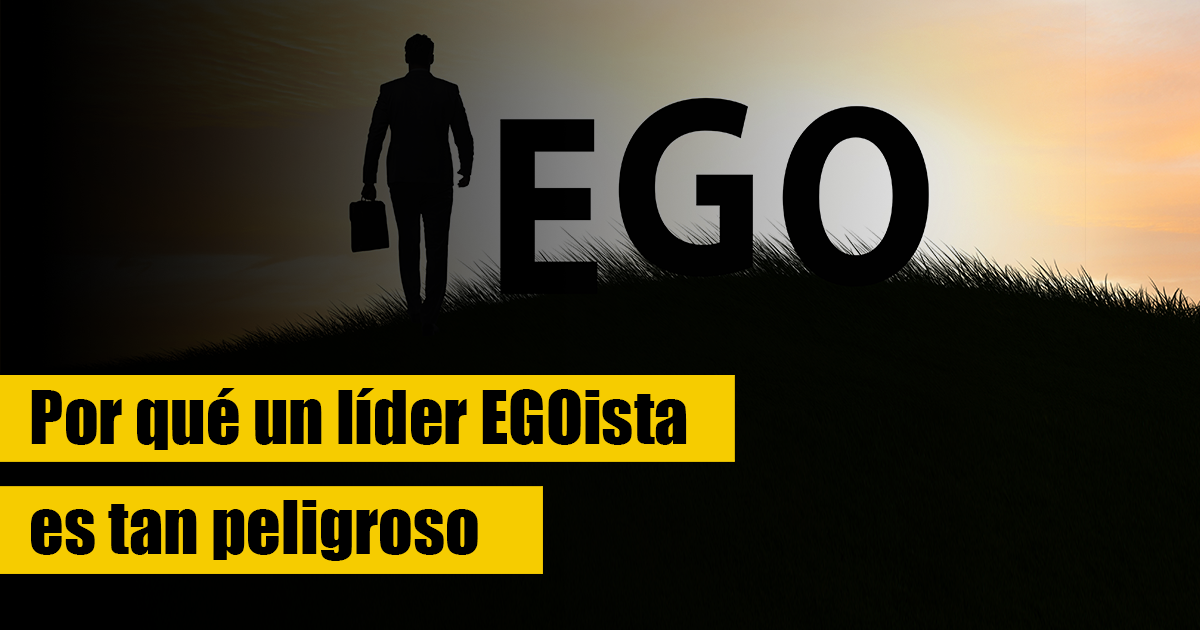Por qué ser un líder egoísta es tan peligroso